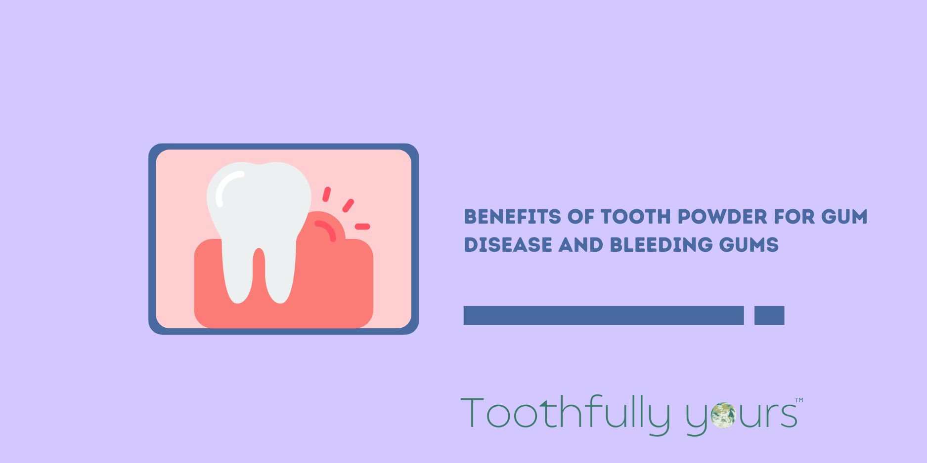 Tooth Powder Benefits for Gum Disease and Bleeding Gums – Toothfullyyours